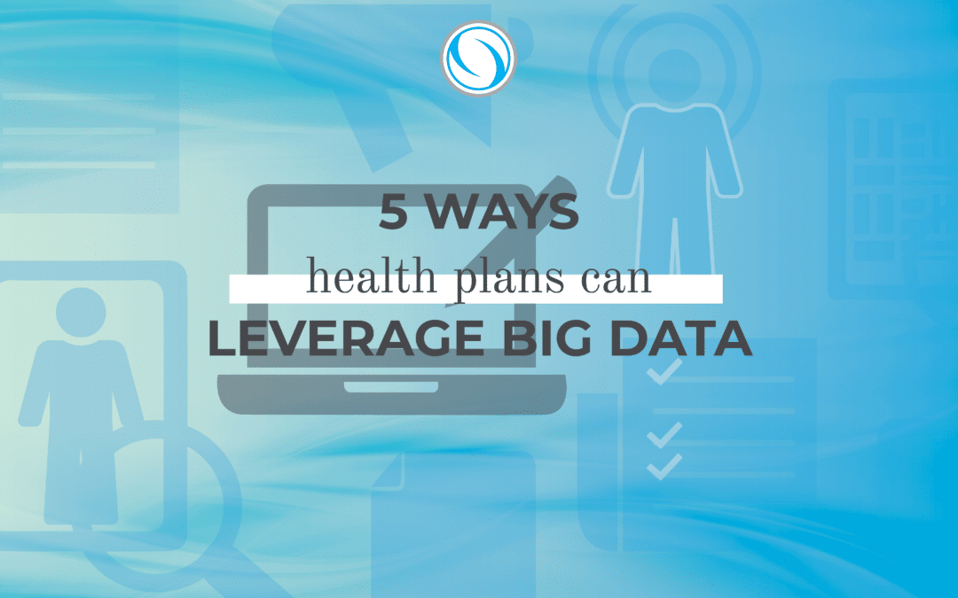 ClarisHealth | 5 Ways Health Plans Can Leverage Big Data ClarisHealth | 5 Ways Health Plans Can Leverage Big Data