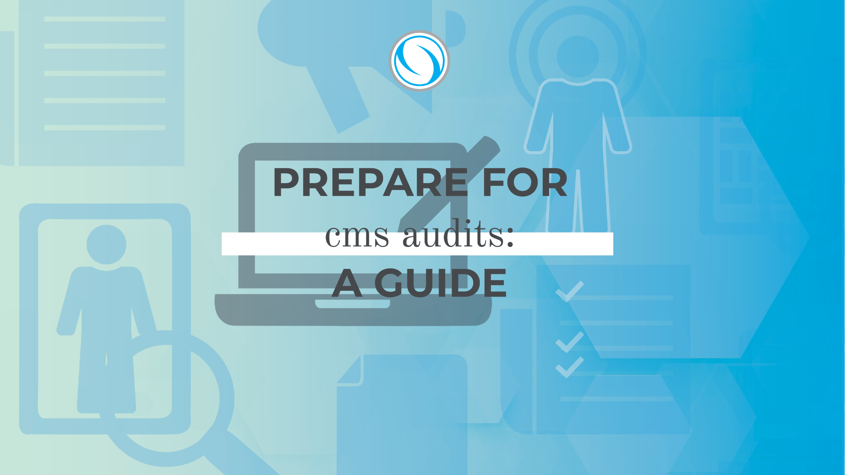 ClarisHealth | Prepare for CMS Audits: A Guide ClarisHealth | Prepare for CMS Audits: A Guide